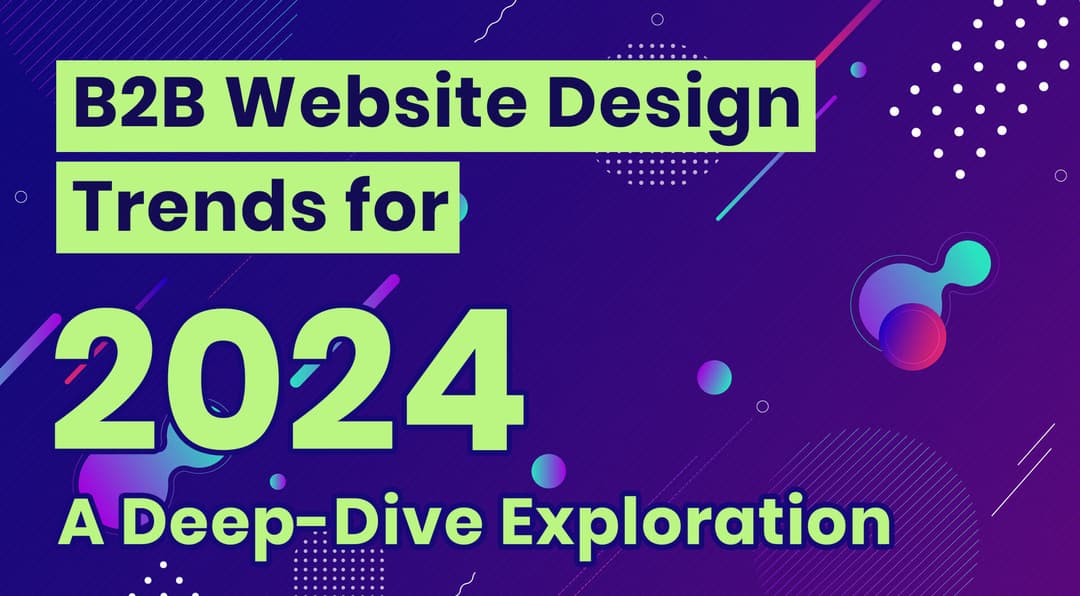 B2B Website Design Trends for 2024 A Deep-Dive Exploration