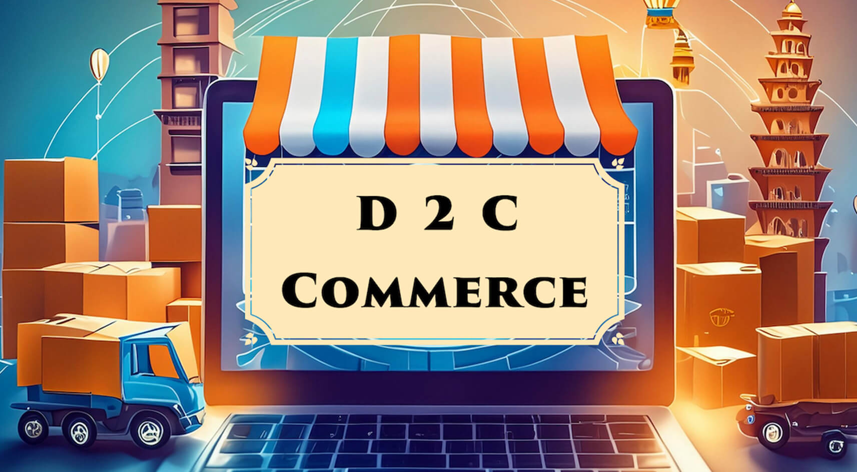 A Comprehensive Guide to Direct to Consumer D2C ECommerce